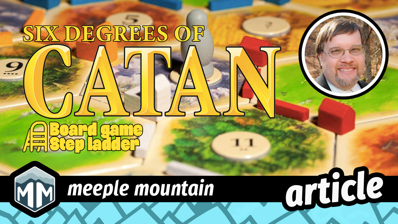 Board Game Step Ladder – Six Degrees of Catan – Meeple Mountain