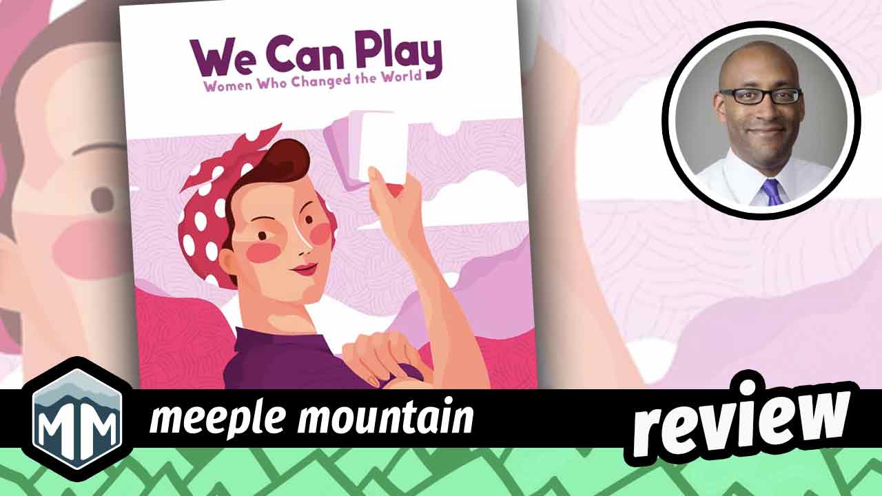 We Can Play: Women Who Changed the World Game Review – Meeple Mountain