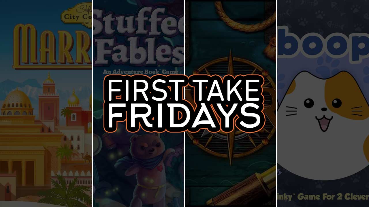 First Take Friday – Marrakesh, Stuffed Fables, Endeavor: Age of Sail ...
