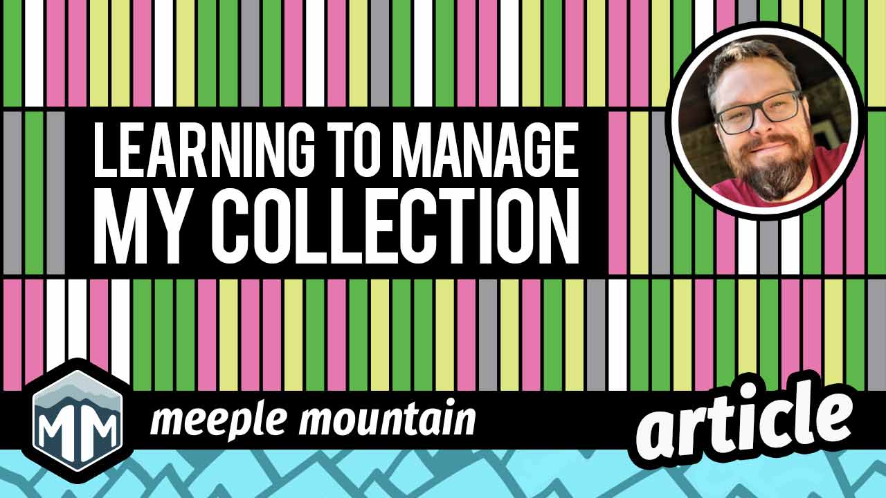 From Acquiring to Curating: Learning to Manage my Collection – Meeple ...