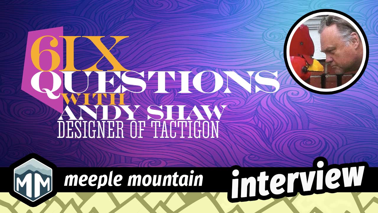 Meeple Mountain’s 6 Questions with Andy Shaw – Meeple Mountain