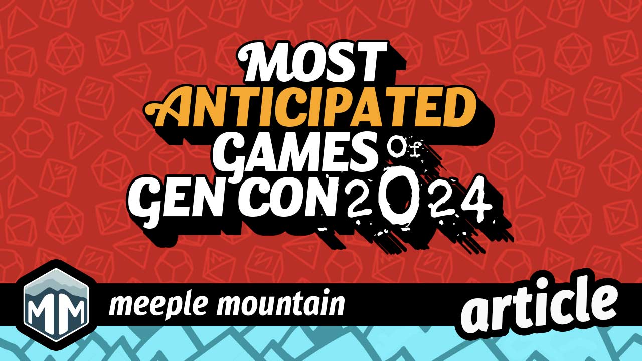 The 22 Most Anticipated Games of Gen Con 2024 – Meeple Mountain