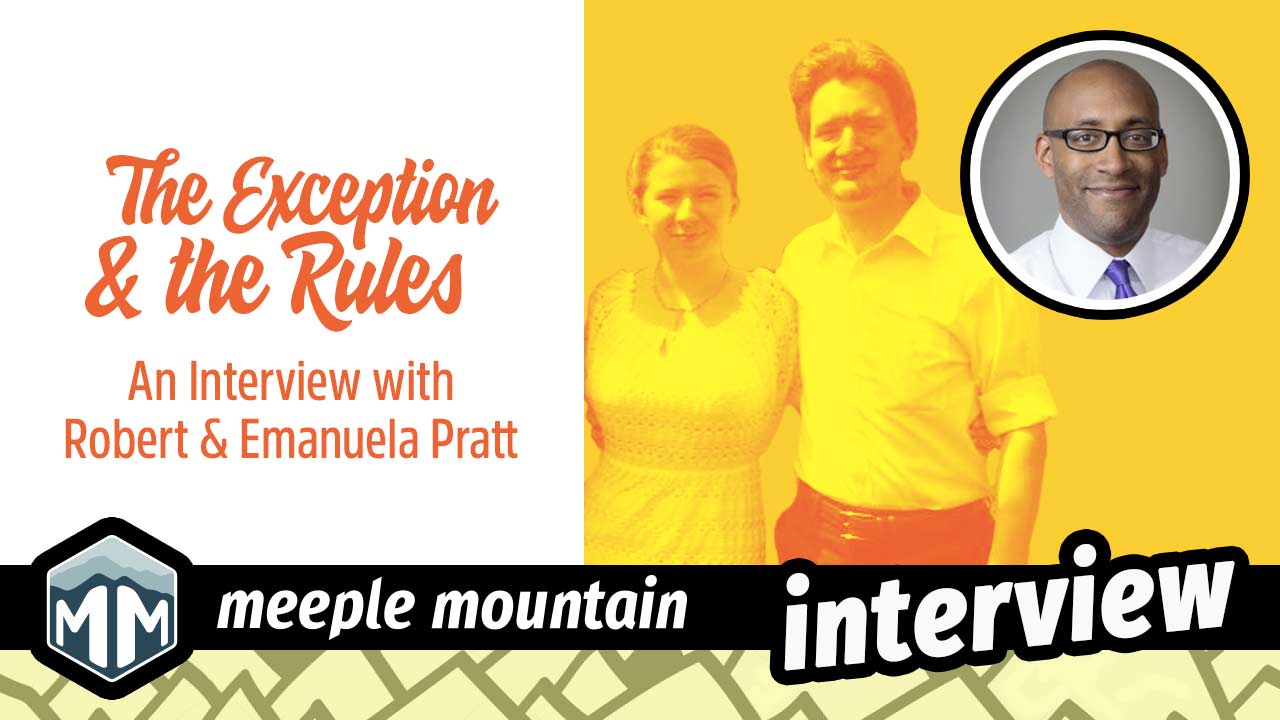 The Exception and the Rules: An Interview with Emanuela & Robert Pratt – Meeple Mountain