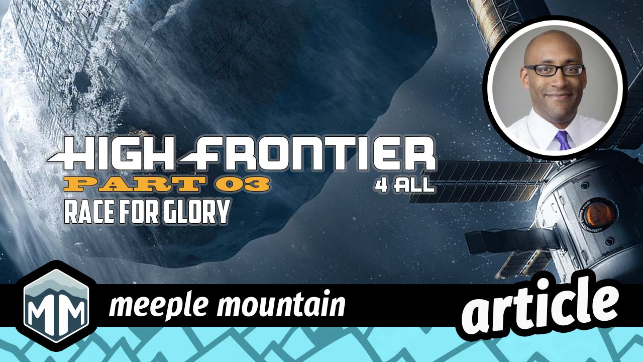 High Frontier 4 All–Race for Glory – Meeple Mountain