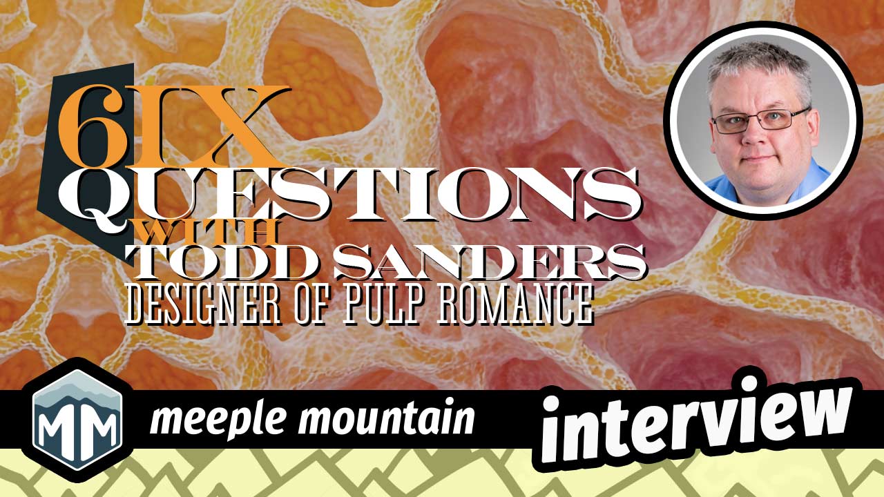 Six Questions with Todd Sanders – Meeple Mountain