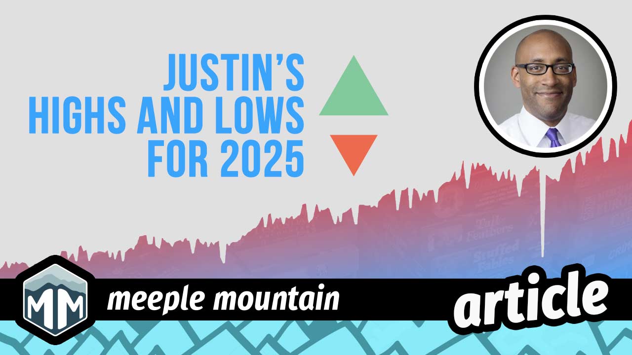 Justin’s Highs and Lows for 2025! – Meeple Mountain